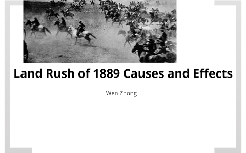 Land Rush of 1889 Causes and Effects by Wen Zhong on Prezi Next