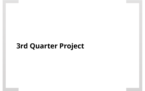3rd Quarter Project by William Kruse on Prezi