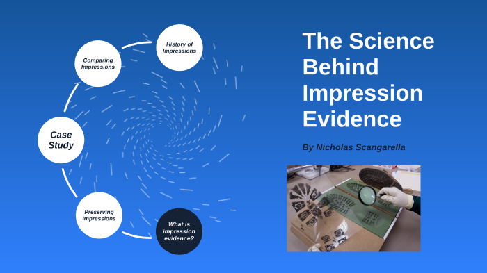 The Science Behind Impression Evidence by Nicholas Scangarella on Prezi