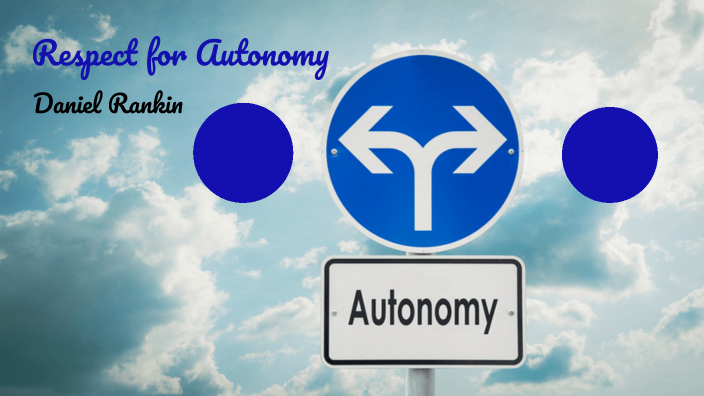 Respect for Autonomy by Daniel C Rankin on Prezi
