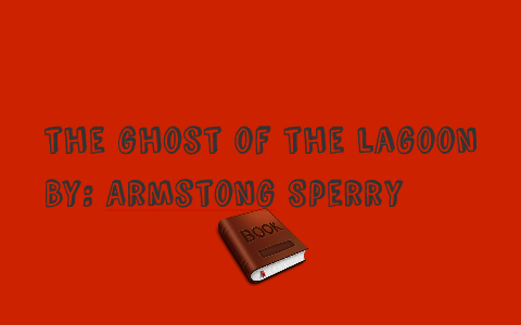 the ghost of the lagoon by Emily Bilbro on Prezi