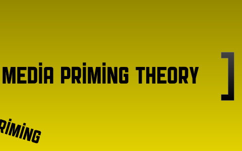 Media Priming Theory by Rachel Frank on Prezi