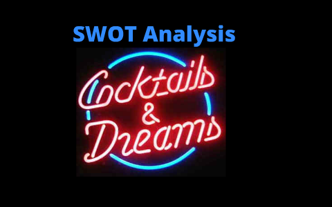 SWOT Analysis - Cocktail & Dreams by William Brewer on Prezi