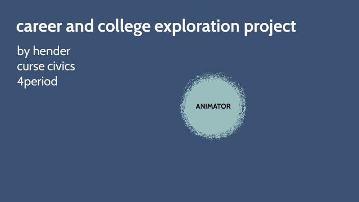 career and college exploration project by hender delgado on Prezi