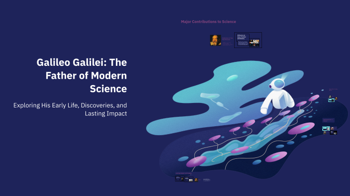 Galileo Galilei: The Father of Modern Science by Landsey Okpo on Prezi