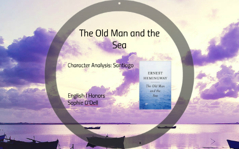 The Old Man and the Sea Character Analysis by Sophie O'Dell on Prezi
