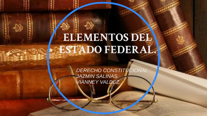 ELEMENTOS DEL ESTADO FEDERAL by Jazmin Michell Salinas Cera on Prezi