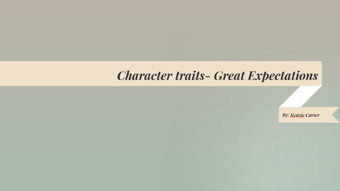 Character traits- Great Expectations by Kenzie Carter on Prezi