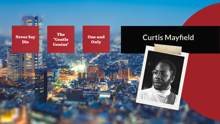 Curtis Mayfield by Cameron Styron on Prezi