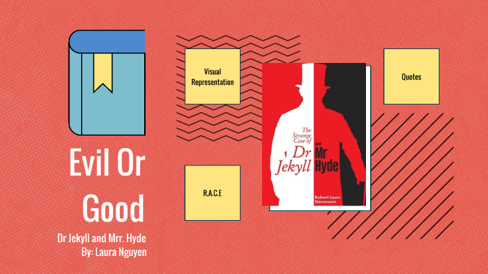 Good or Evil - Dr. Jekyll and Mr. Hyde by Laura Nguyen on Prezi