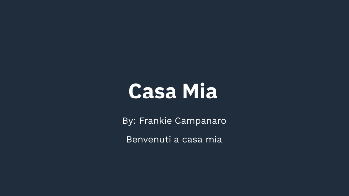 Casa Mia Italian Project by Francis Campanaro on Prezi