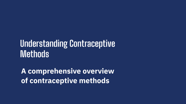 Understanding Contraceptive Methods by Yamila San Roman on Prezi