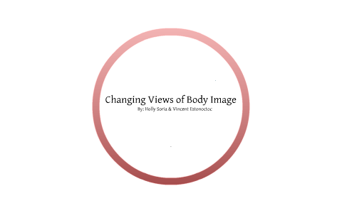 Changing Views of Body Image by Holly S on Prezi