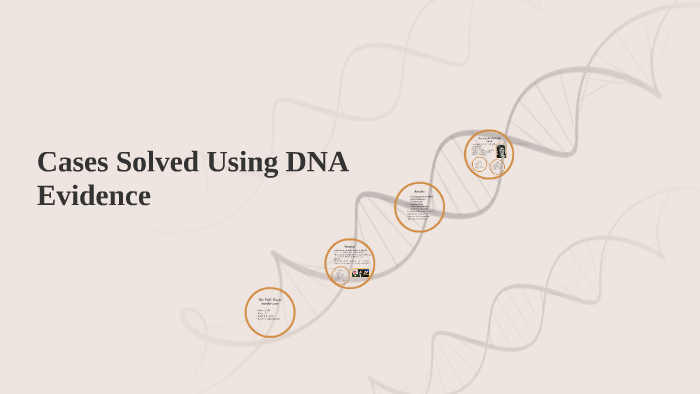 Cases Solved Using DNA Evidence by Mary Bartkus on Prezi