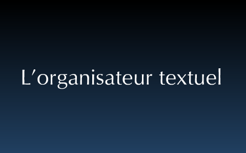 L'organisateur Textuel by Véronique Dubé on Prezi
