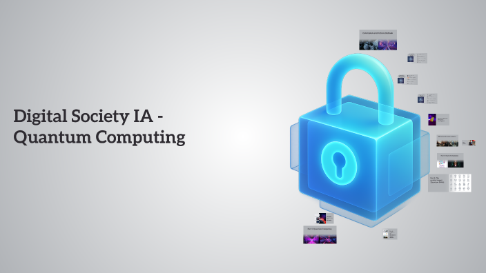 Digital Society IA - Quantum Computing by Pragyan Prahladka on Prezi