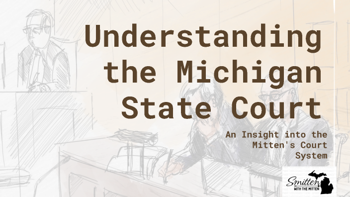 Understanding Michigan State Courts by Grace Kueber on Prezi
