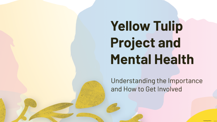 Yellow Tulip Project and Mental Health Awareness by Ryan Eppler on Prezi