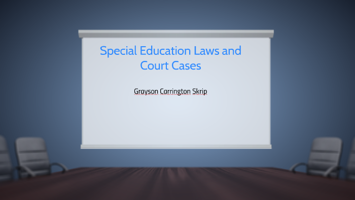 Special Education Laws and Court Cases by Grayson Skrip on Prezi