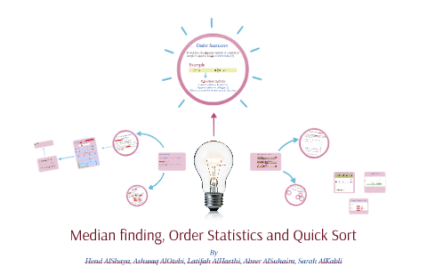 Median finding, Order Statistics and Quick Sort by shouq al on Prezi