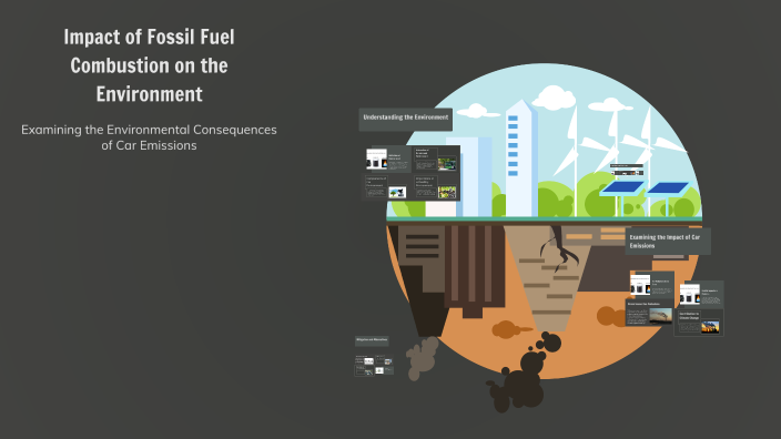 Impact of Fossil Fuel Combustion on the Environment by Joseph Justice on Prezi