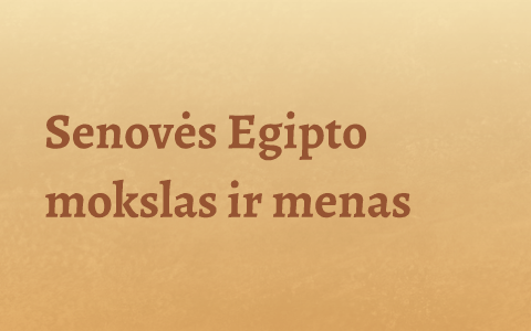 Senovės egipto mokslas ir menas by Karolina Sungailaitė on Prezi