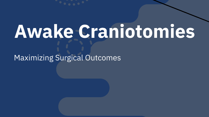 Awake Craniotomies by Olivia Harris on Prezi