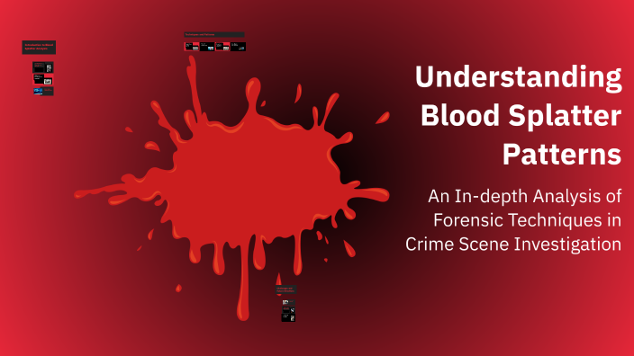 Understanding Blood Splatter Patterns by Aiden Johnson on Prezi