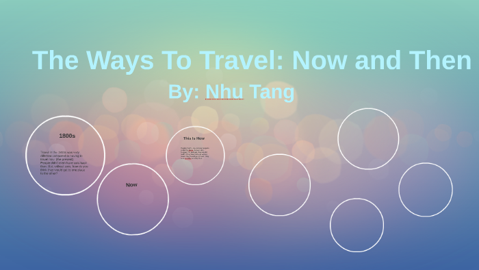 The Ways To Travel: Now and Then by Kristy Escaleira on Prezi