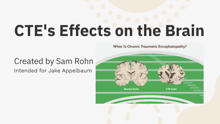 CTE's Effects on the Brain by Sam Rohn on Prezi