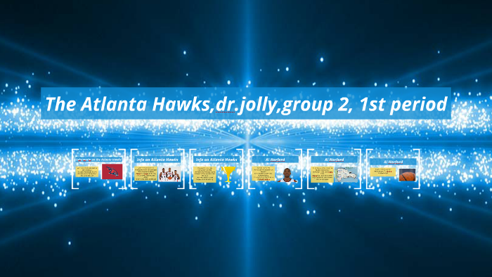 The Atlanta Hawks,dr.jolly,group 2, 1st period by Enrique Torres on Prezi