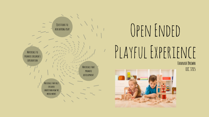 EEC 3315: Open Ended Playful Experience by Hannah Brown on Prezi