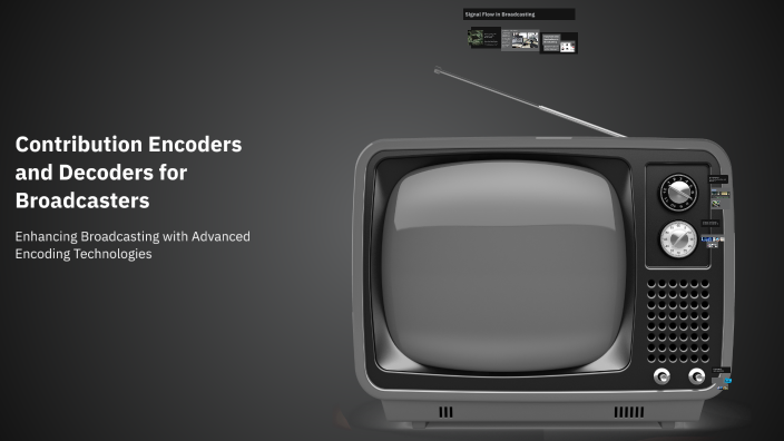 Contribution Encoders and Decoders for Broadcasters by Anuragg Sharma on Prezi