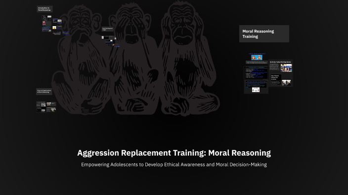 Aggression Replacement Training: Moral Reasoning by anne johnson on Prezi