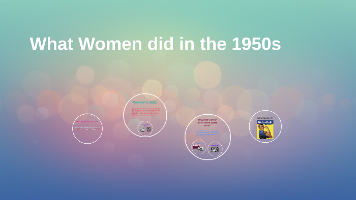 What Women did in the 1950s by crossley sparks on Prezi