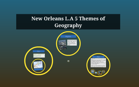 New Orleans L.A 5 Themes of Geography by Alejandra Peña on Prezi