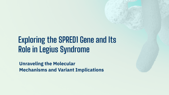 Exploring the SPRED1 Gene and Its Role in Legius Syndrome by JUAN BÁEZ ...