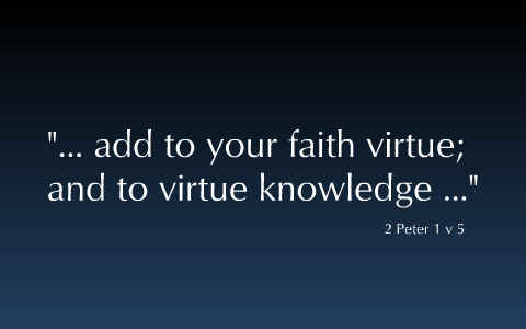 Add to your faith virtue and knowledge by Graham Wright on Prezi