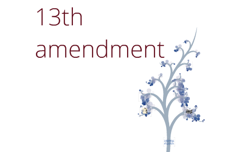 13th Amendment Concept Map by Yeabeen Cha on Prezi