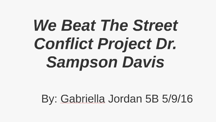 We Beat The Street Conflict Project Dr. Sampson Davis by Gabriella ...