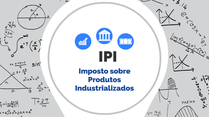 IPI - IMPOSTO SOBRE PRODUTOS INDUSTRIALIZADOS by Ially Dias on Prezi