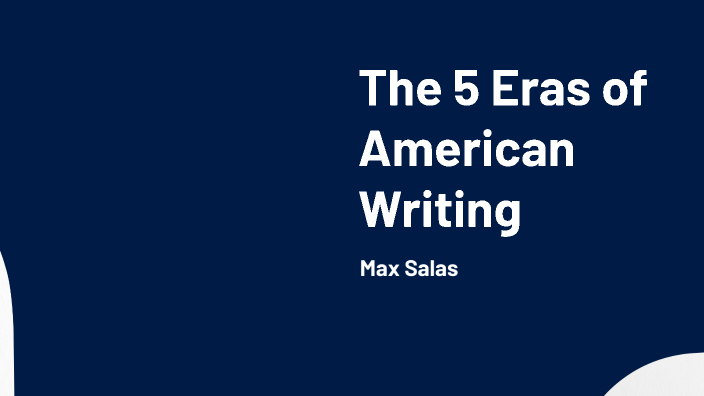The 5 Eras of American Writing by max salas on Prezi