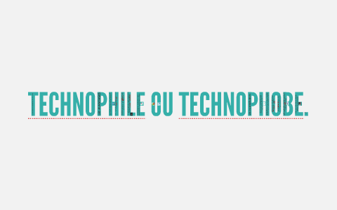 TECHNOPHILE OU TECHNOPHOBE by Alana Hart on Prezi