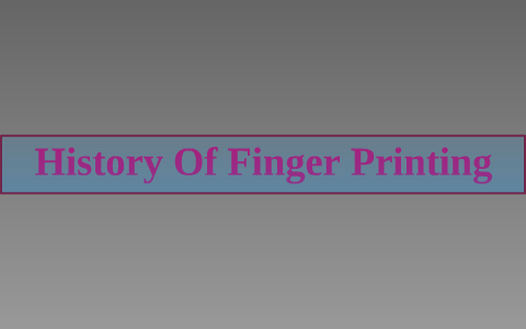 History Of Finger Printing by Dustin Ferrell on Prezi