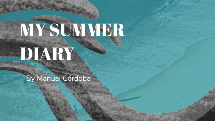 Mi Diario de Verano by MANUEL CORDOBA SANCHIZ on Prezi