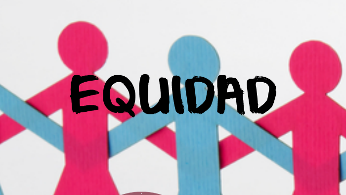 EQUIDAD by Lizbeth Olea on Prezi