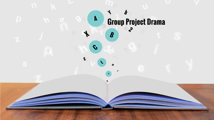 GROUP PROJECT DRAMA by Olivia Clove on Prezi