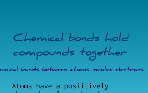 2.2 Chemical bonds hold compounds together by LaCee Small on Prezi