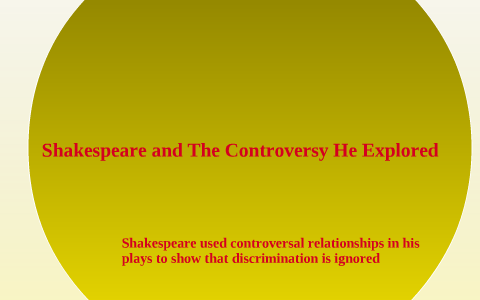 Shakespeare and the Controversy He Explored by David Baroody on Prezi
