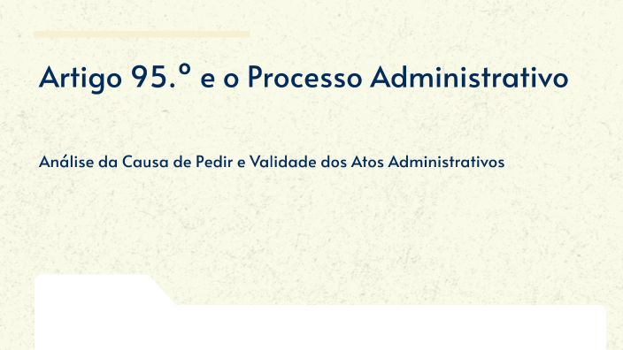 Artigo 95.º e o Processo Administrativo by Leonor Henriques Simões on Prezi